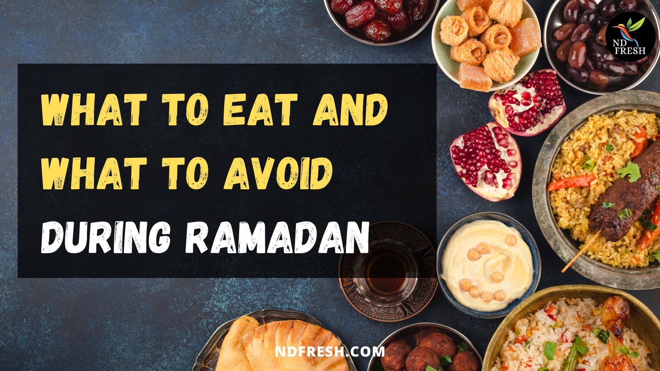 What To Eat And What To Avoid During Ramadan Ndfresh
